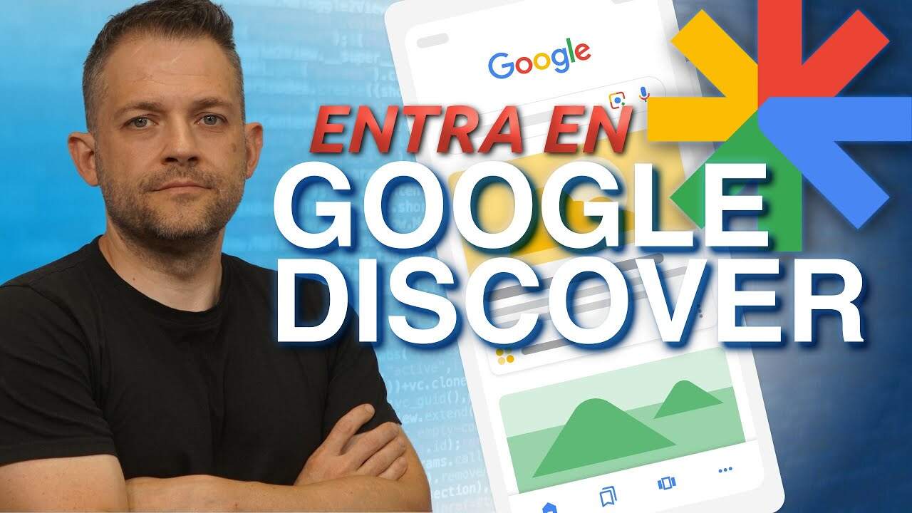 Google Discover: qué es, cómo funciona y cómo aparecer en 2025